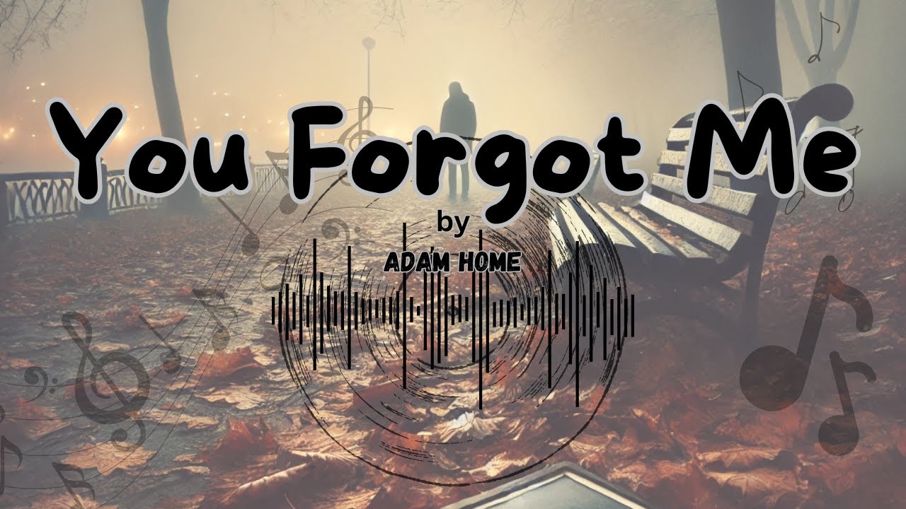 🎶 You Forgot Me 💔 | Heartbreaking Song | Adam Home - YouTube