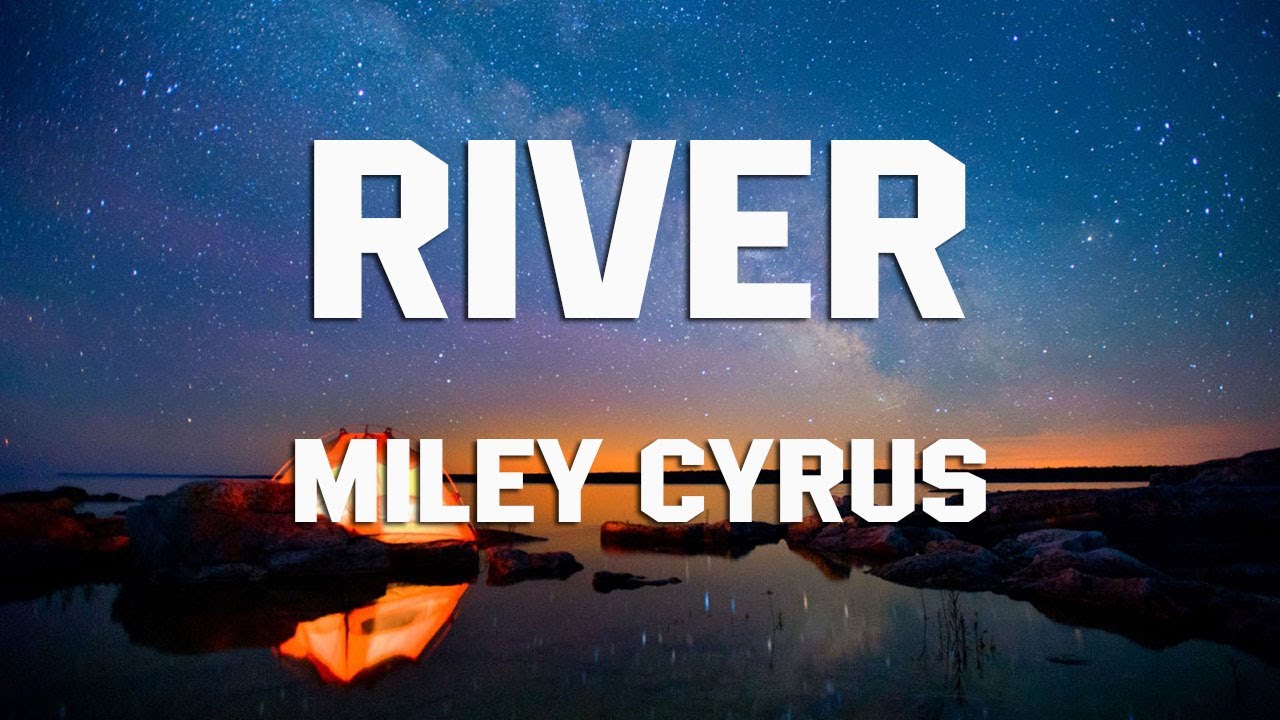 Miley Cyrus - River (Lyrics) - YouTube
