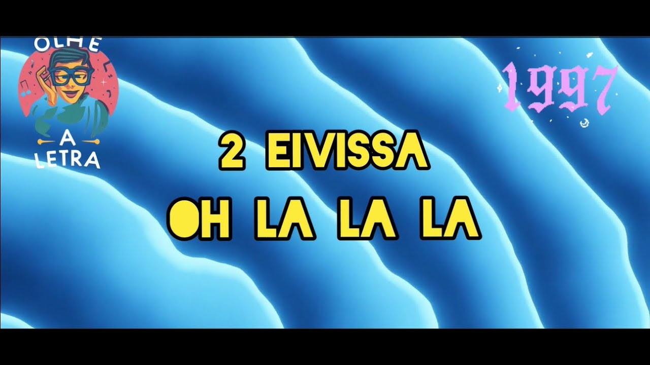 2 EIVISSA - OH LA LA LA (LYRICS) - YouTube