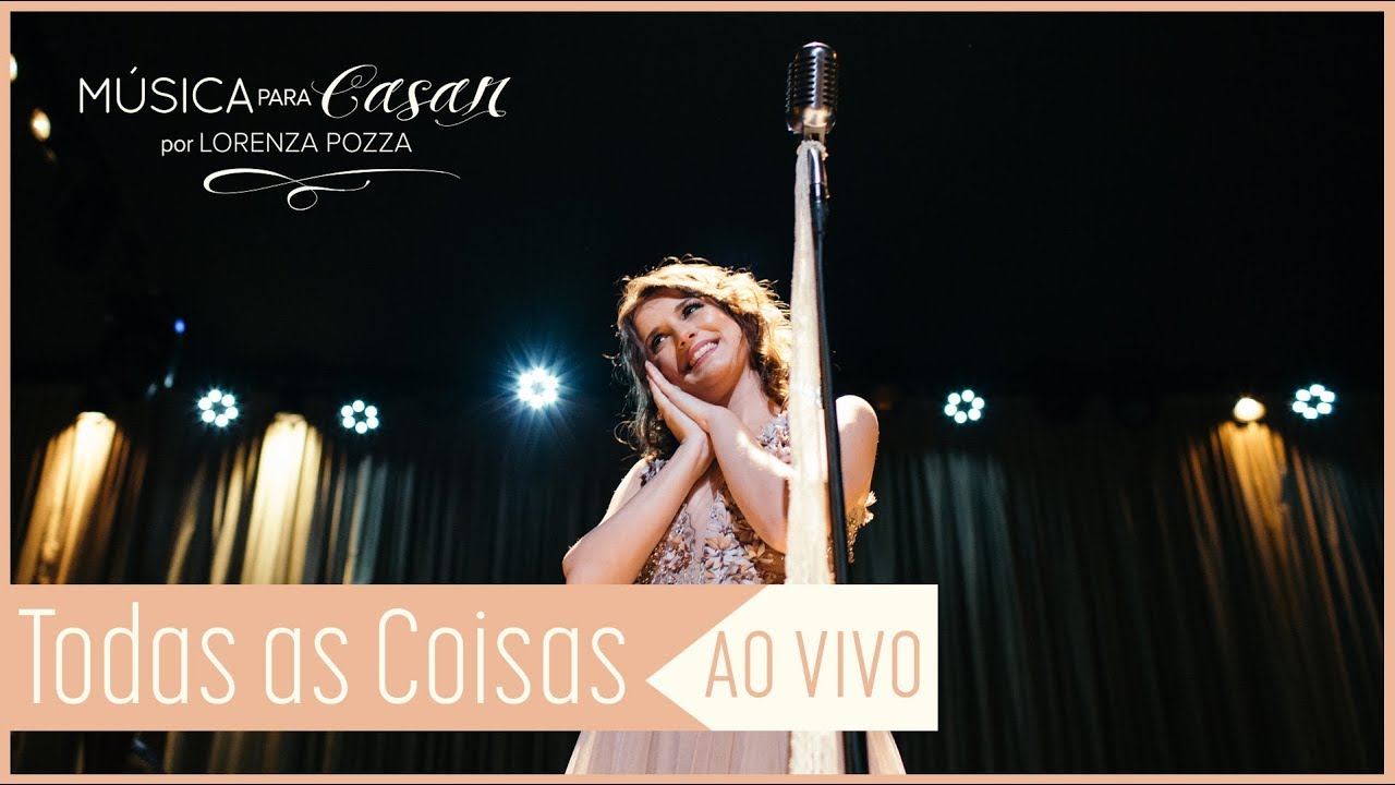 Todas as coisas (Lorenza Pozza) | Música para Casar por Lorenza Pozza ...