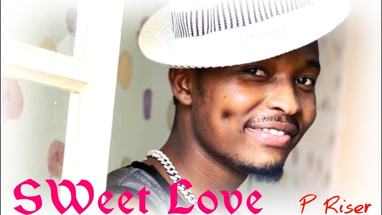 P Riser -Sweet Love (Official Video) Sms “SKIZA 5800982" to 811 - YouTube