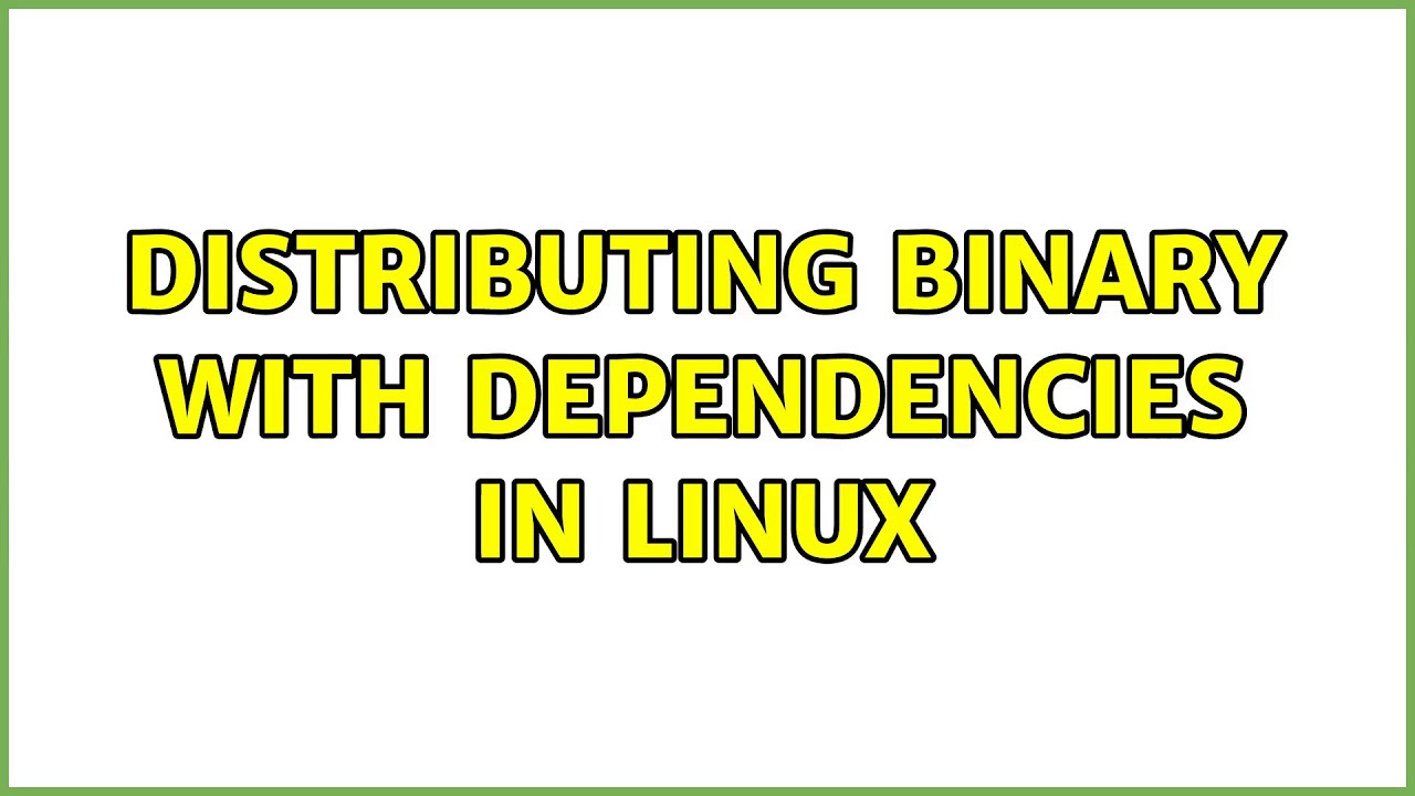 Distributing binary with dependencies in Linux (4 Solutions!!) - YouTube