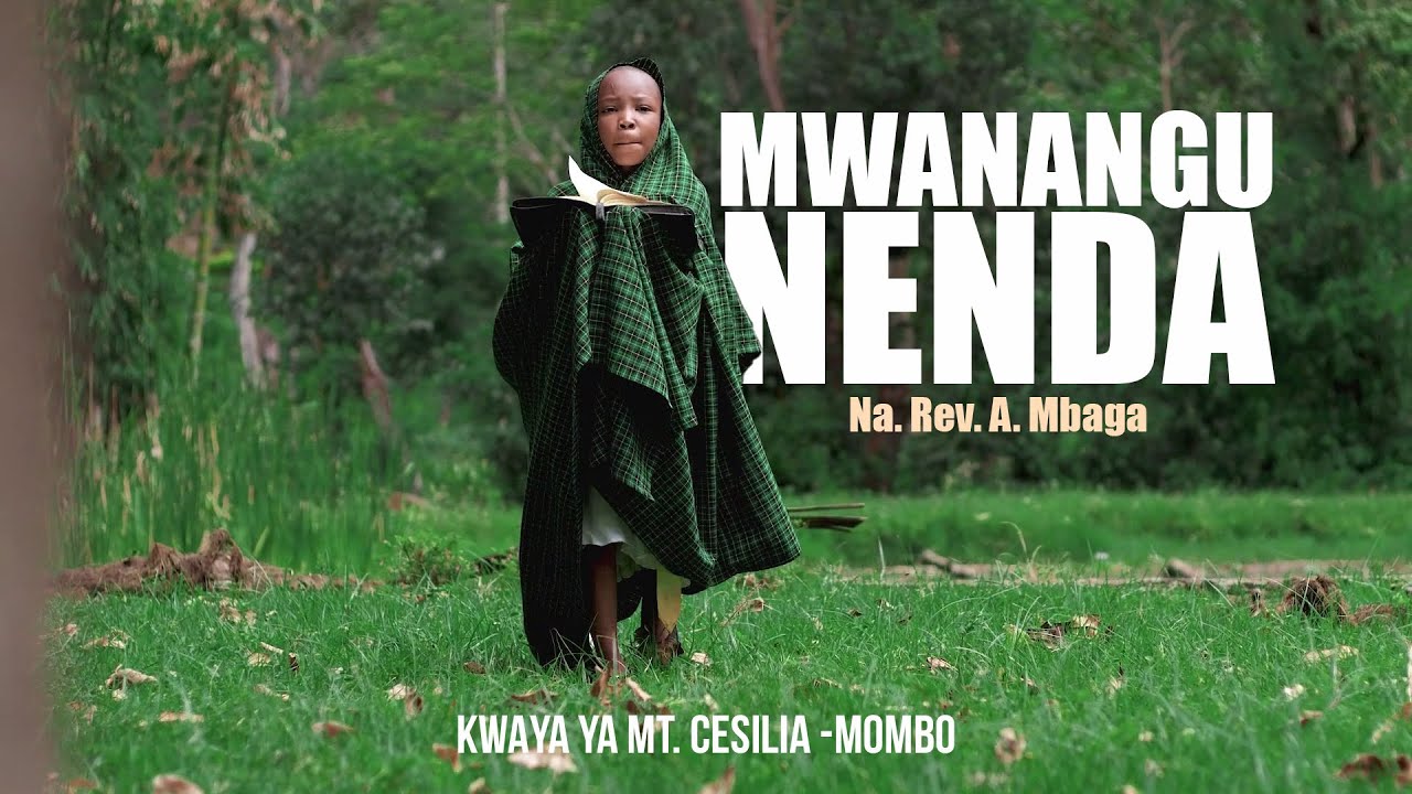 MWANANGU NENDA-Rev. A. Mbaga, KWAYA YA MT.CECILIA MOMBO (Official Video ...