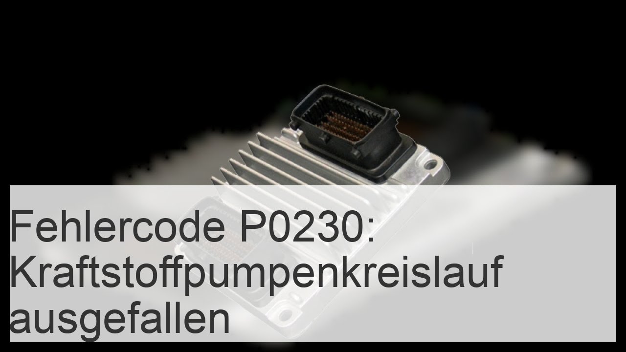 Fehlercode P0230: Primärkreislauf der Kraftstoffpumpe - Ausfall des ...