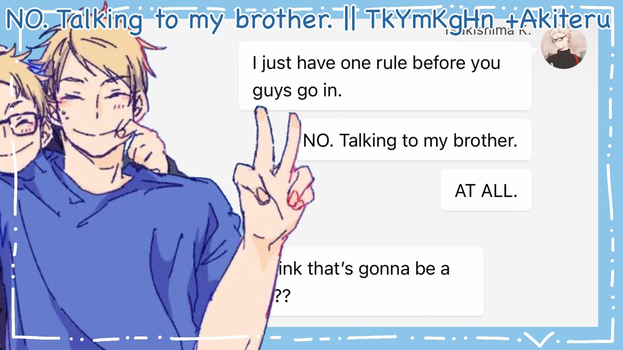 NO. Talking to my brother. || TkYmKgHn +Akiteru || Haikyuu Texts - YouTube