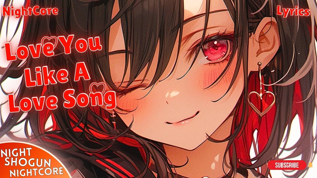 NightCore- Love You Like A Love Song Lyrics (Upbeat+Reverb) [ft.Night ...