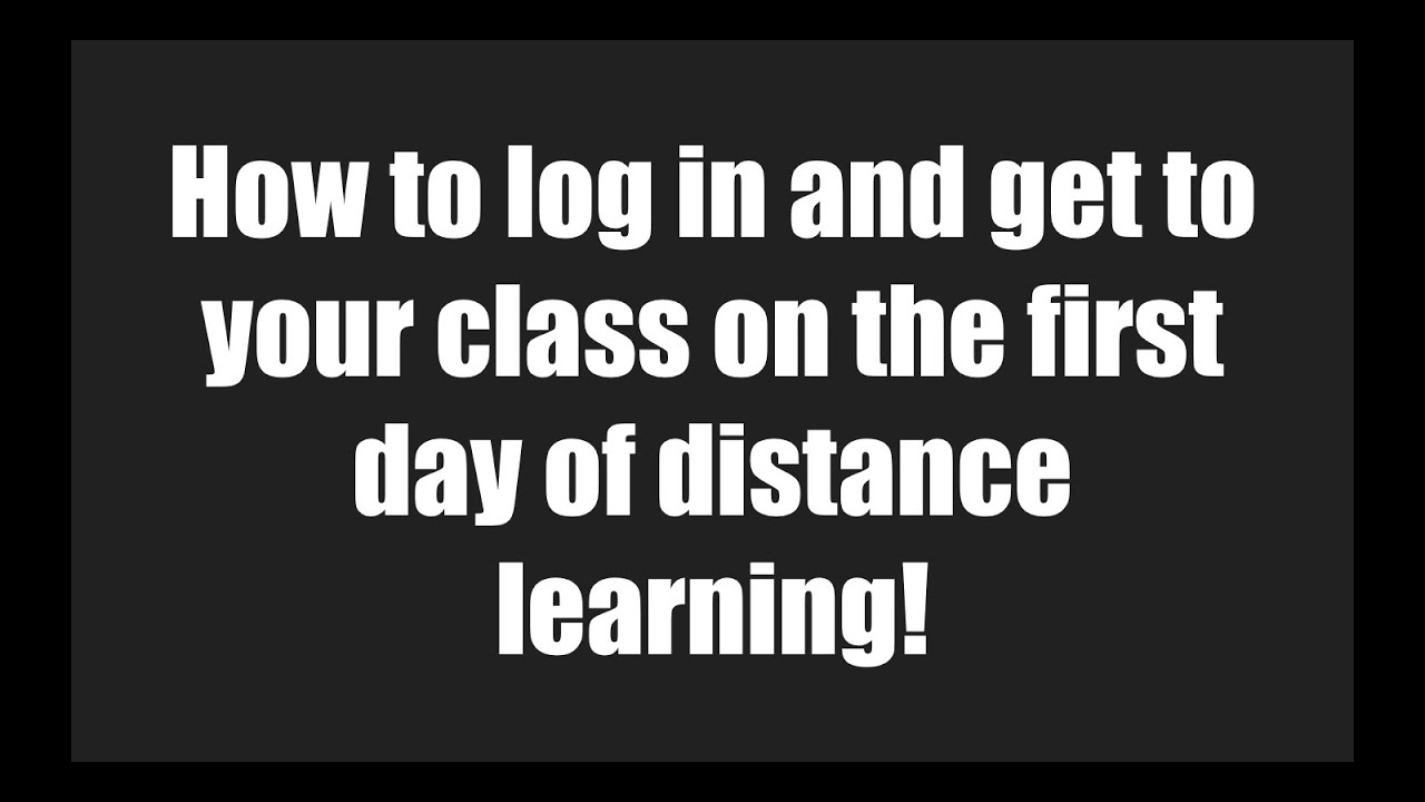 How to log in and access your class on the first day of Distance ...
