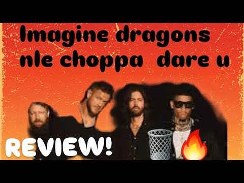 Honest review! NLE CHOPPA IMAGINE DRAGONS DARE U - YouTube