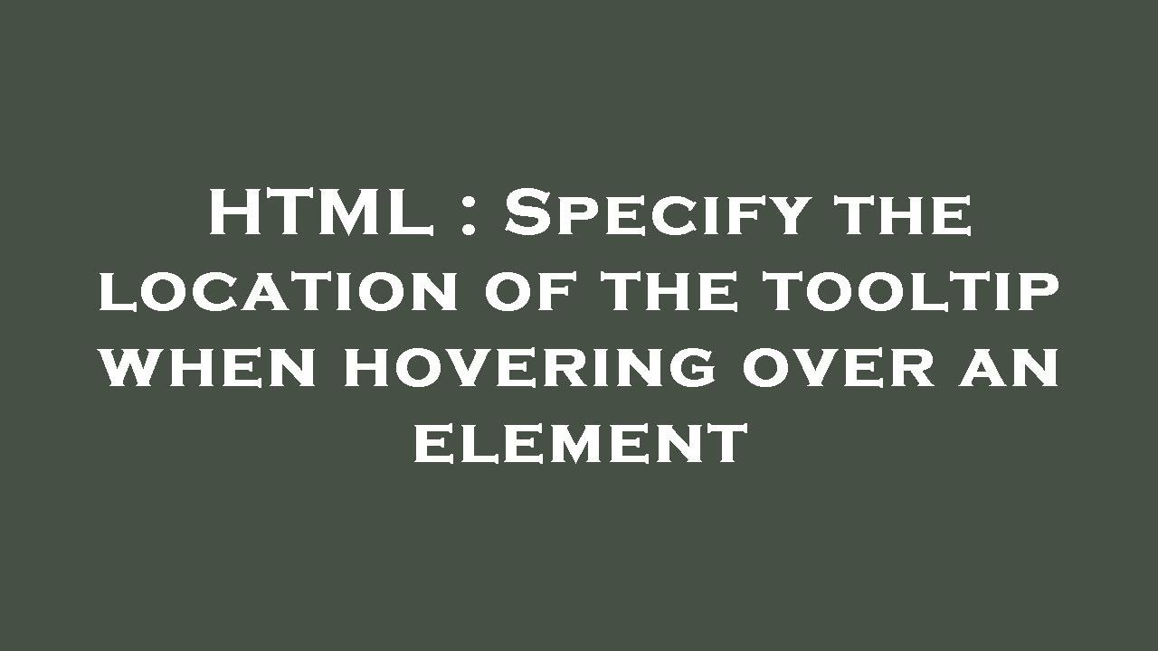 Html Specify The Location Of The Tooltip When Hovering Over An 7721