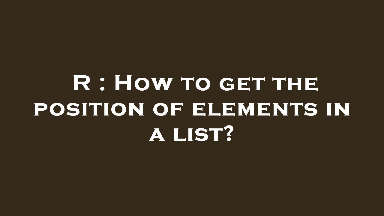 R How To Get The Position Of Elements In A List YouTube R How To Get The Position Of Elements In A List YouTube