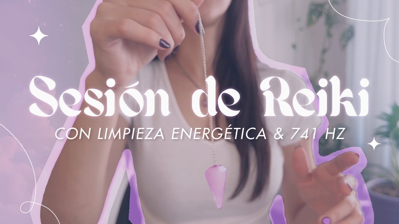 Sesión de Reiki en 20 minutos con Frecuencia 741 Hz para Limpiar ...