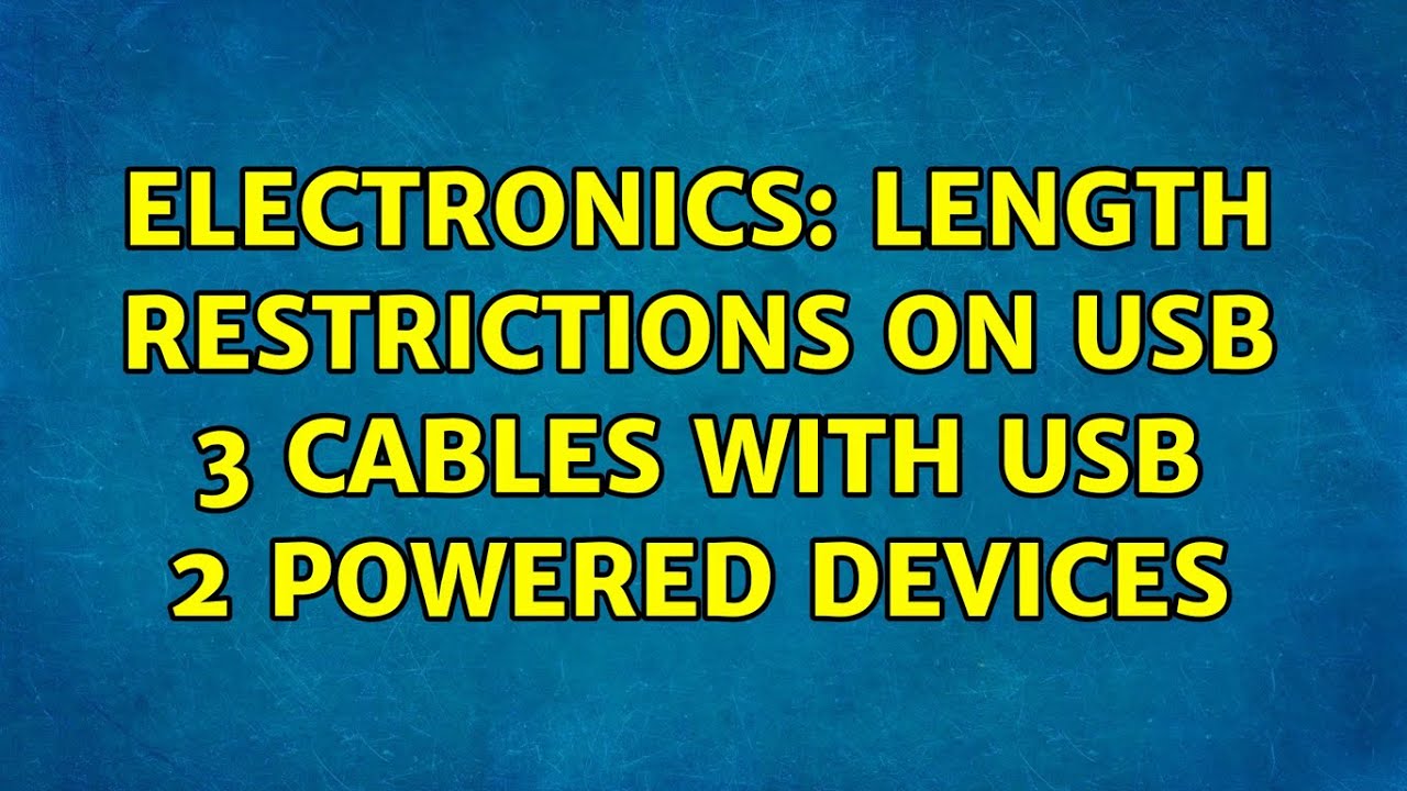 Electronics: Length restrictions on USB 3 cables with USB 2 powered ...