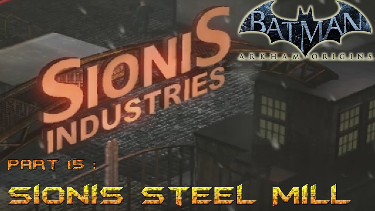 Batman Arkham Origins Walkthrough - Part 15 - Sionis Steel Mill - YouTube