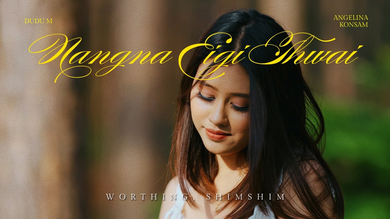 Worthing, Shimshim - Nangna Eigi Thawai | Official Visual | Starring Angelina Konsam - YouTube