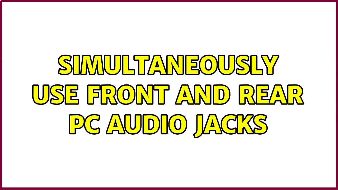 Simultaneously use front and rear PC audio jacks - YouTube