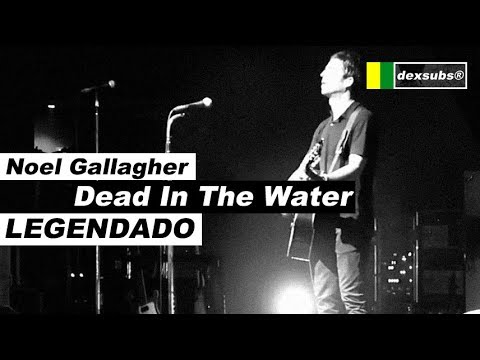 Noel Gallagher - Dead In The Water - Legendado • [HD | Live Milan]
