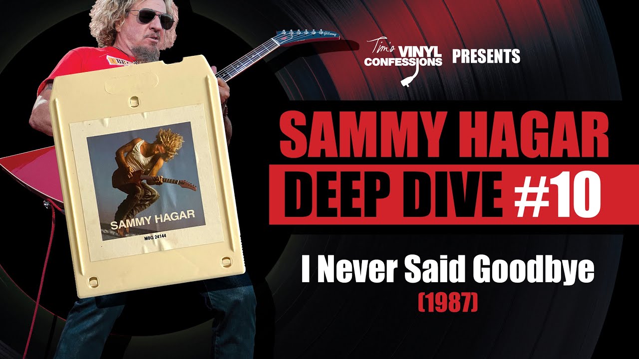 Ep. 591: Sammy Hagar Deep Dive #10 (I Never Said Goodbye) | Tim's Vinyl ...
