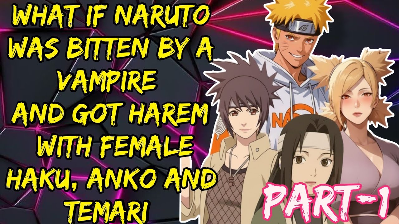 What If Naruto Was Bitten By A Vpire And Got Harem With Female Haku ...