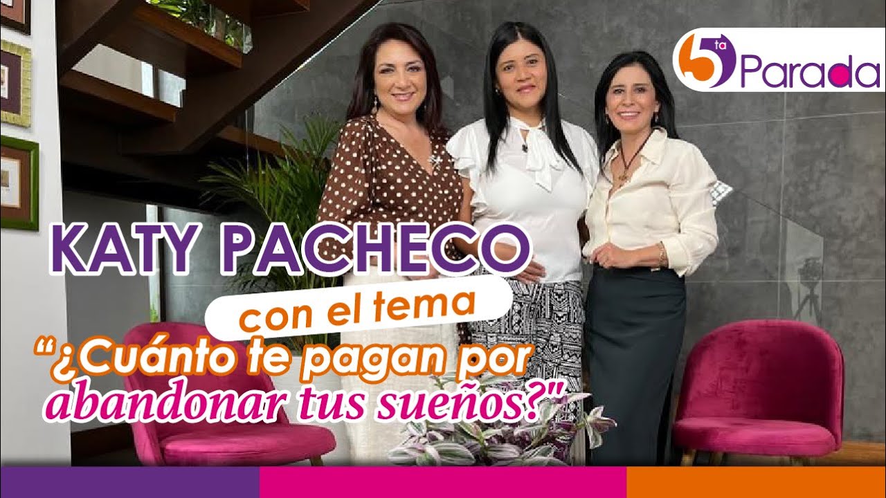 5TA. PARADA MAGAZINE: Katy Pacheco con el tema: "Cuánto te pagan por abandonar tus sueños ...