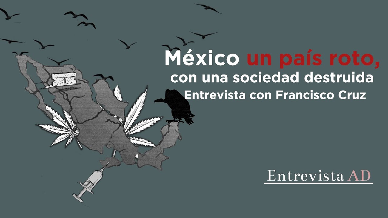 Entrevista AD con Paco Cruz | México un país roto, con una sociedad ...