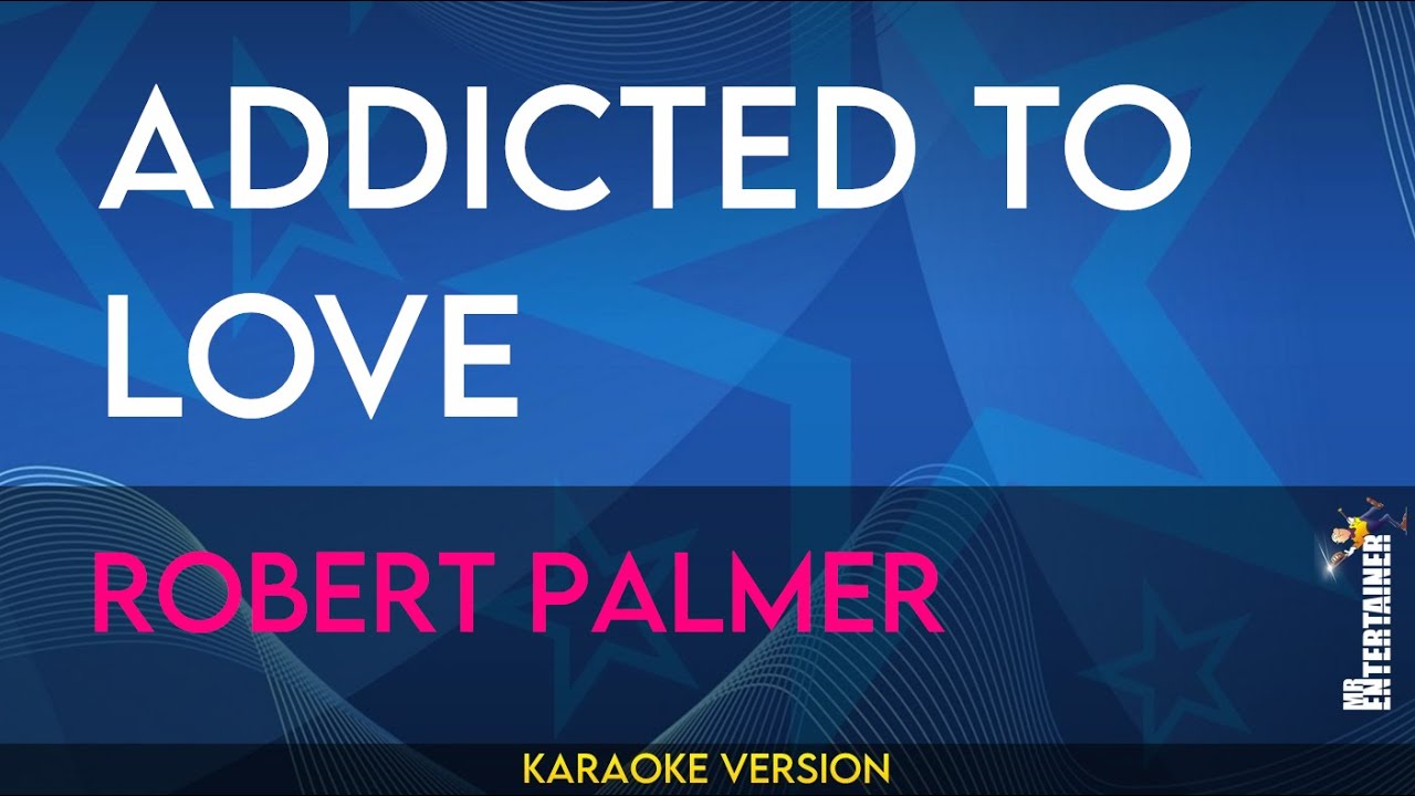 Addicted To Love - Robert Palmer (KARAOKE) Chords - Chordify