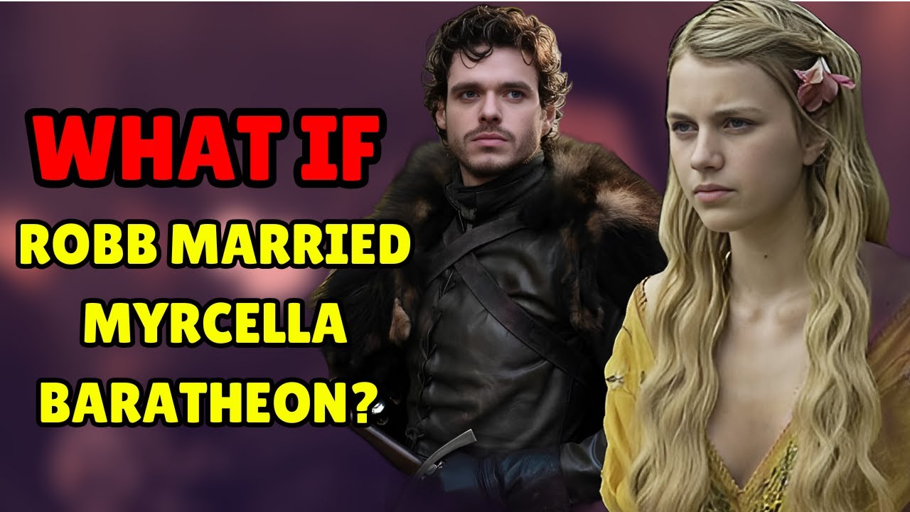 What If Robb Stark and Myrcella Baratheon Got Married? (Game Of Thrones ...