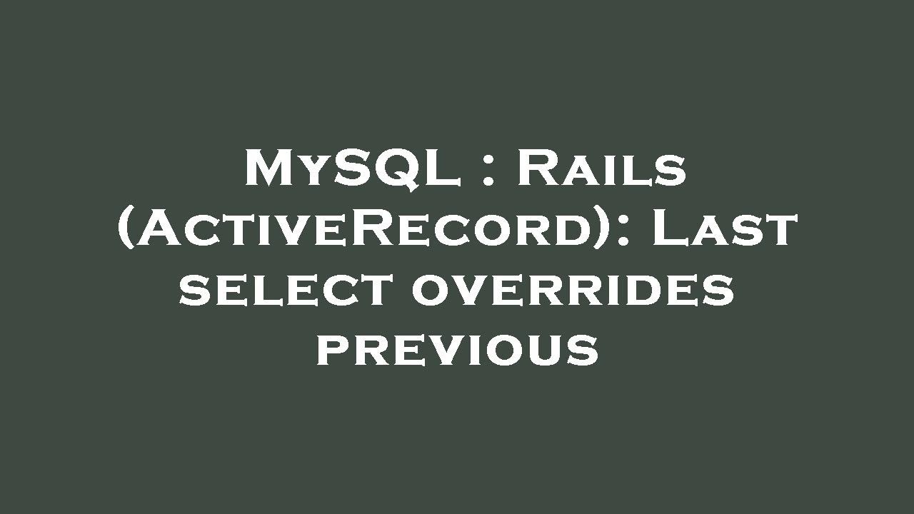 Mysql Rails Activerecord Last Select Overrides Previous Youtube