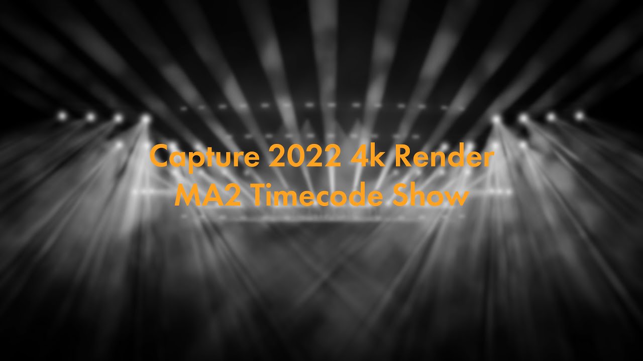 Capture 2022 4k Render MA2 Timecode Show - YouTube