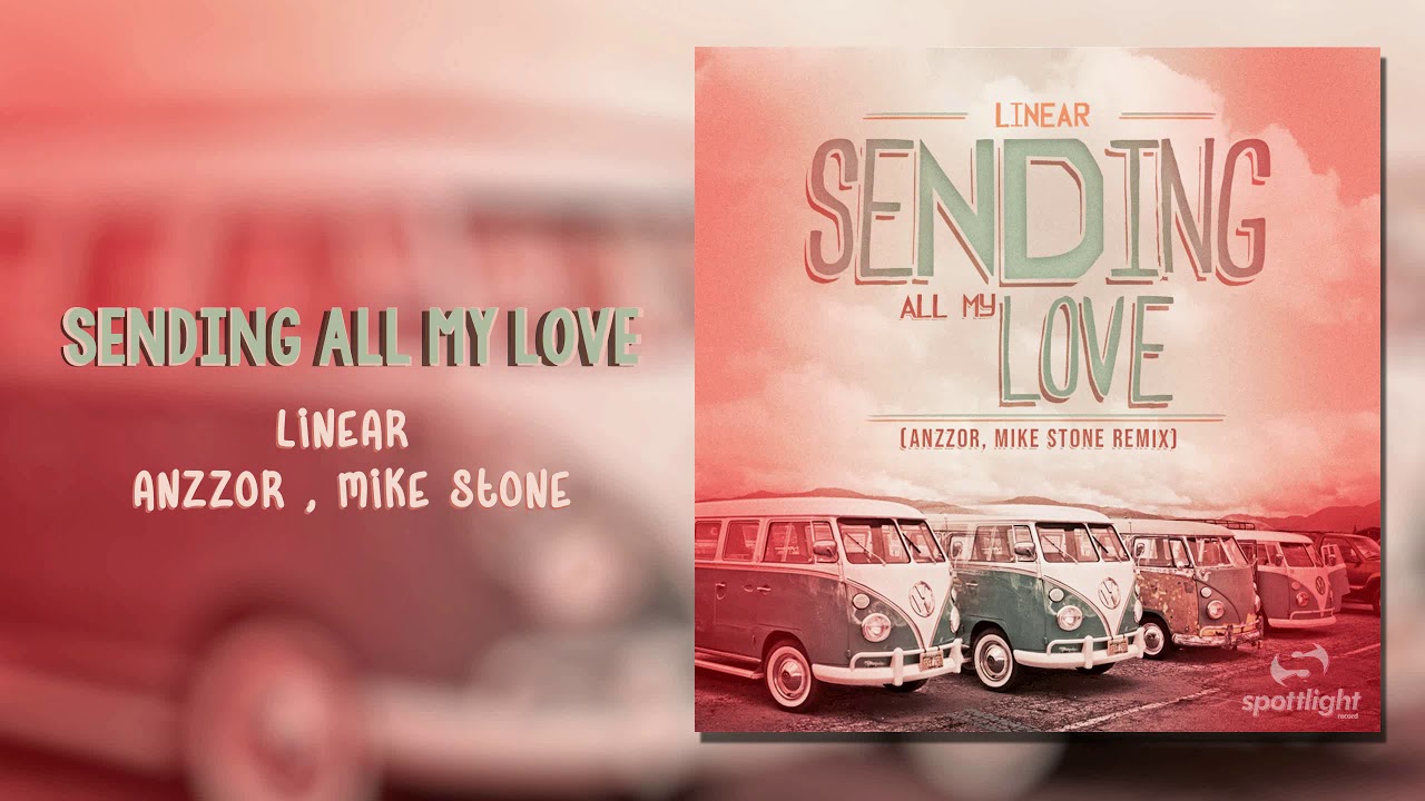 Linear, Anzzor & Mike Stone - Sending All My Love (Remix) | Audio ...