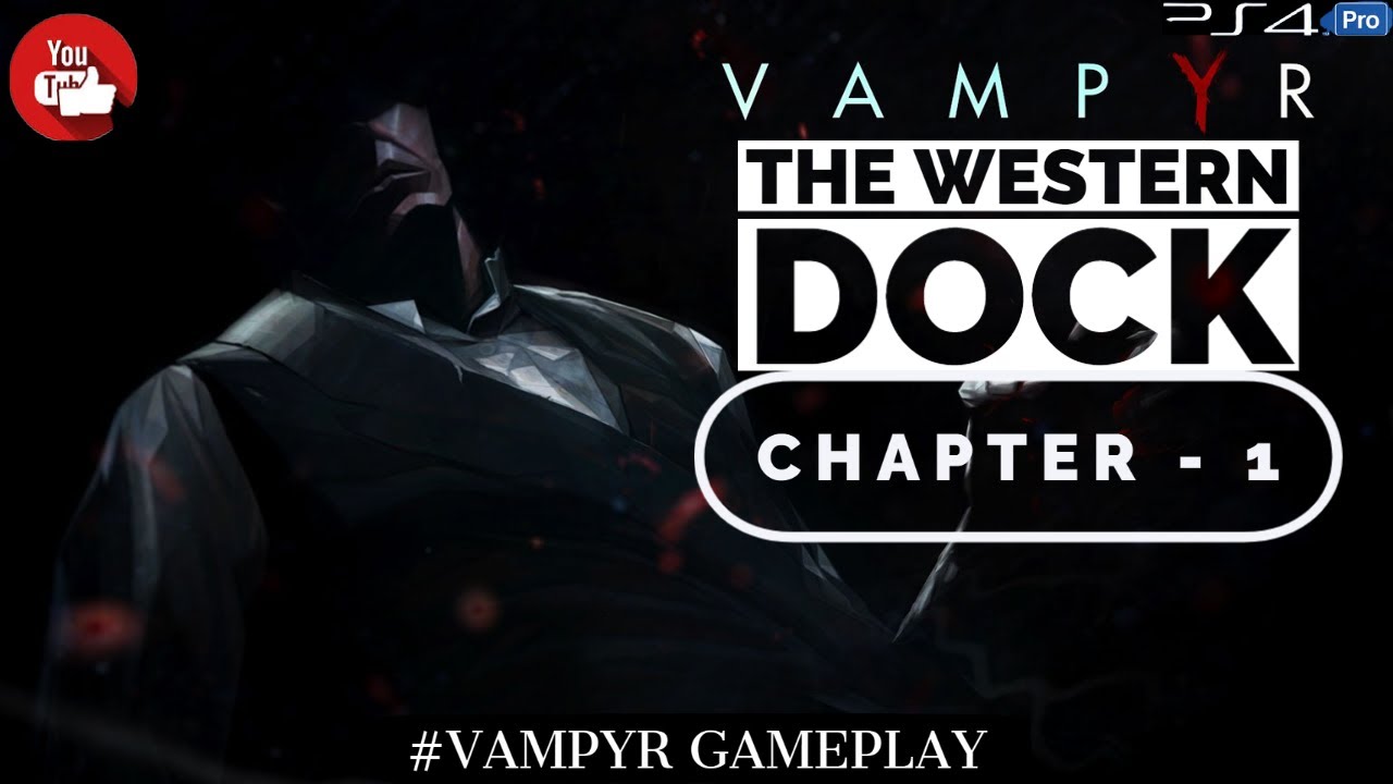 VAMPYR 👉CHAPTER - 1 | THE DOCKS | Walkthrough Gameplay - YouTube