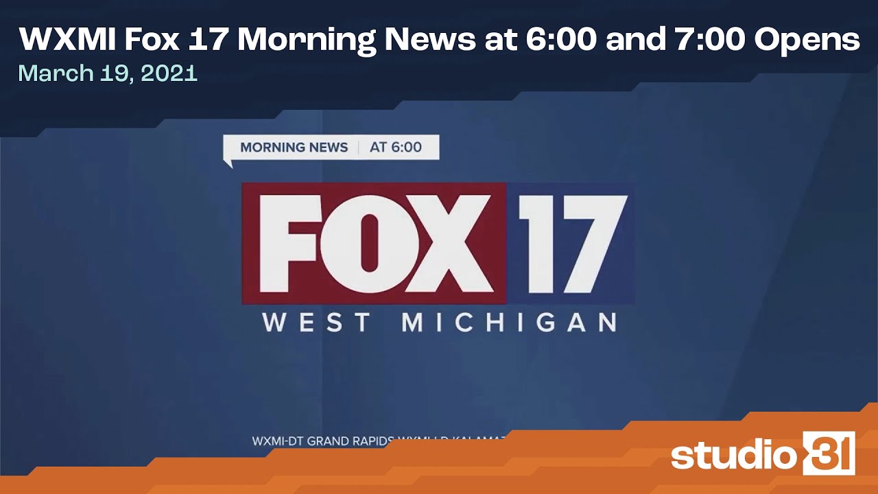 WXMI Fox 17 Morning News at 6:00 and 7:00 Opens, 3/19/2021 - YouTube