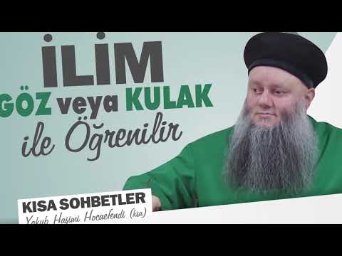 Öğren, Öğret, Dinle, Sev | Yakub Haşimi Hocaefendi (ksa)