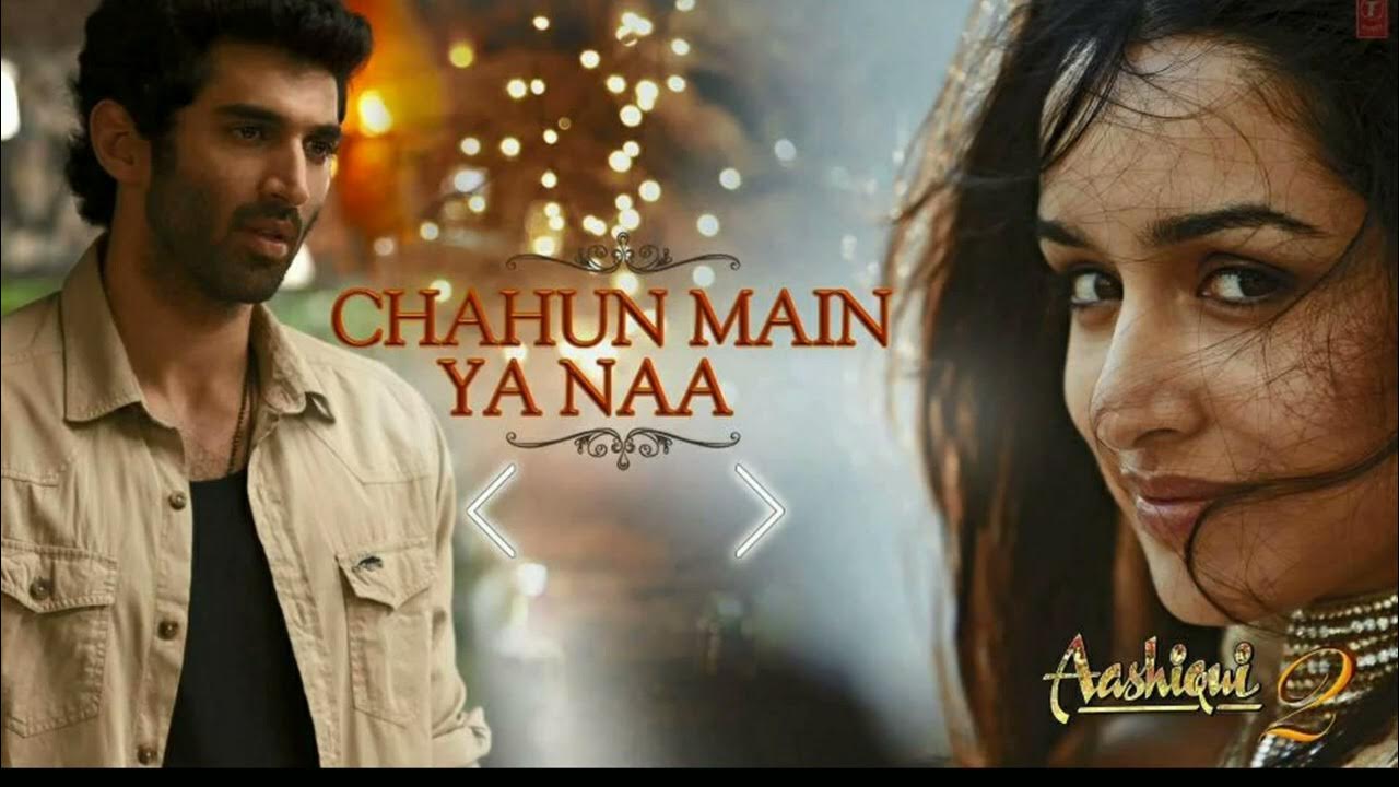 Chahun Main Ya Naa Full Video Song Aashiqui 2 | Aditya Roy Kapur, Shraddha Kapoor - YouTube