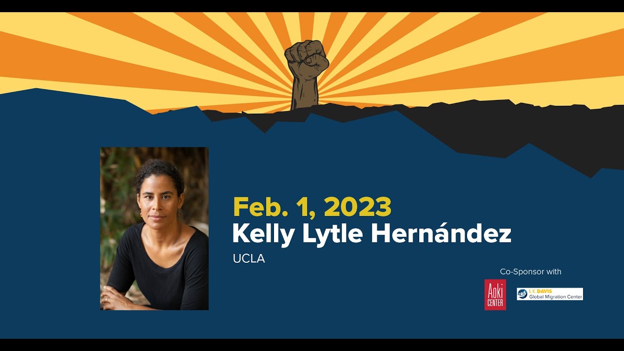 Racial Justice Speaker Series -UCLA, Professor Kelly Lytle Hernández ...
