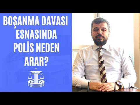 BOŞANMA DAVASI ESNASINDA POLİS NEDEN ARAR?
