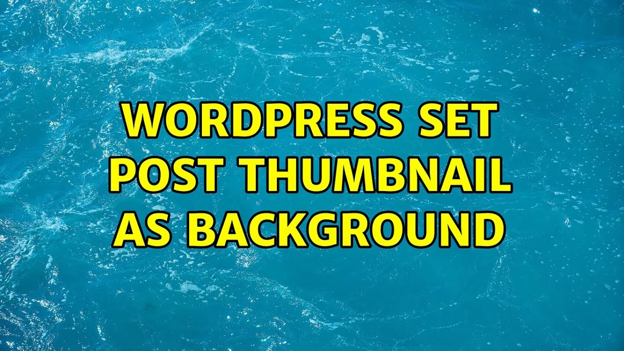 Wordpress Set Post Thumbnail As Background 3 Solutions YouTube wordpress-set-post-thumbnail-as-background-3-solutions-youtube