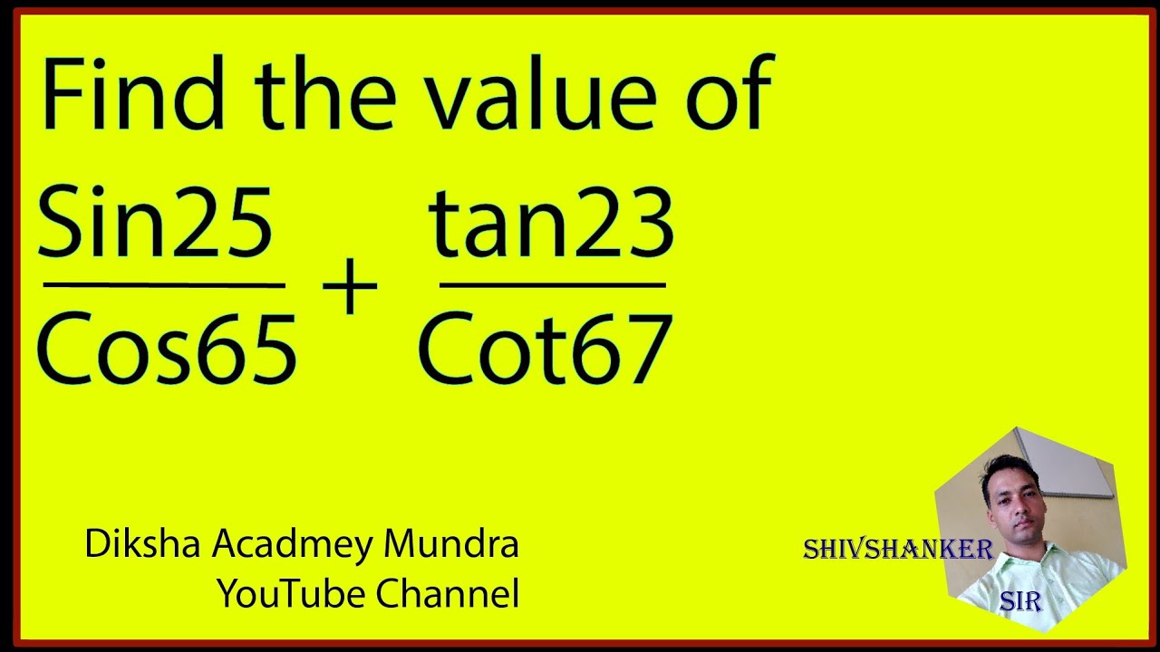 Find The Value Of Sin 25 Cos 65 Tan23 cot67 YouTube Find The Value Of Sin 25 Cos 65 Tan23 cot67 YouTube