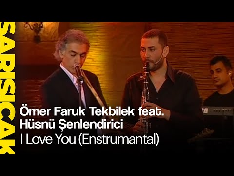 Ömer Faruk Tekbilek feat. Hüsnü Şenlendirici- I Love You (Enstrumantal) (Sarı Sıcak)