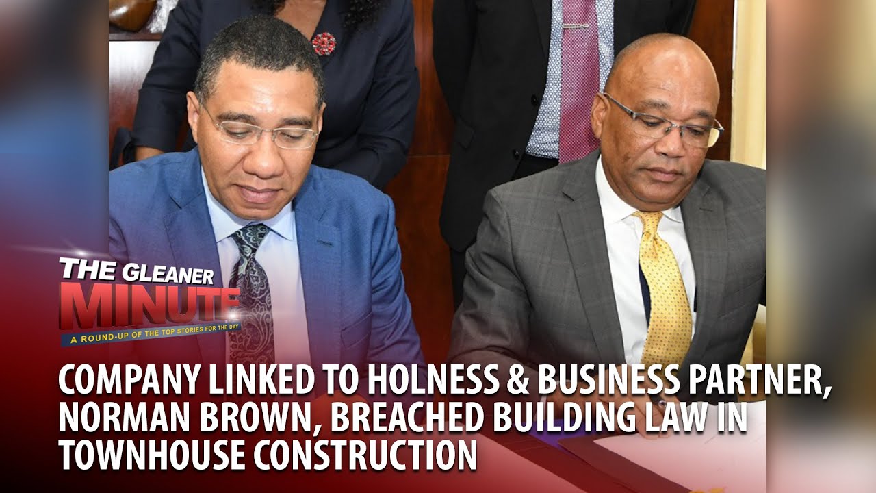 THE GLEANER MINUTE: PM, business partner breach building law | Former ...