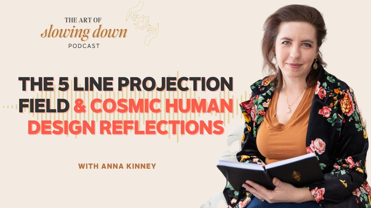 Ep 122 - The 5 Line Projection Field & Cosmic Human Design Reflections ...