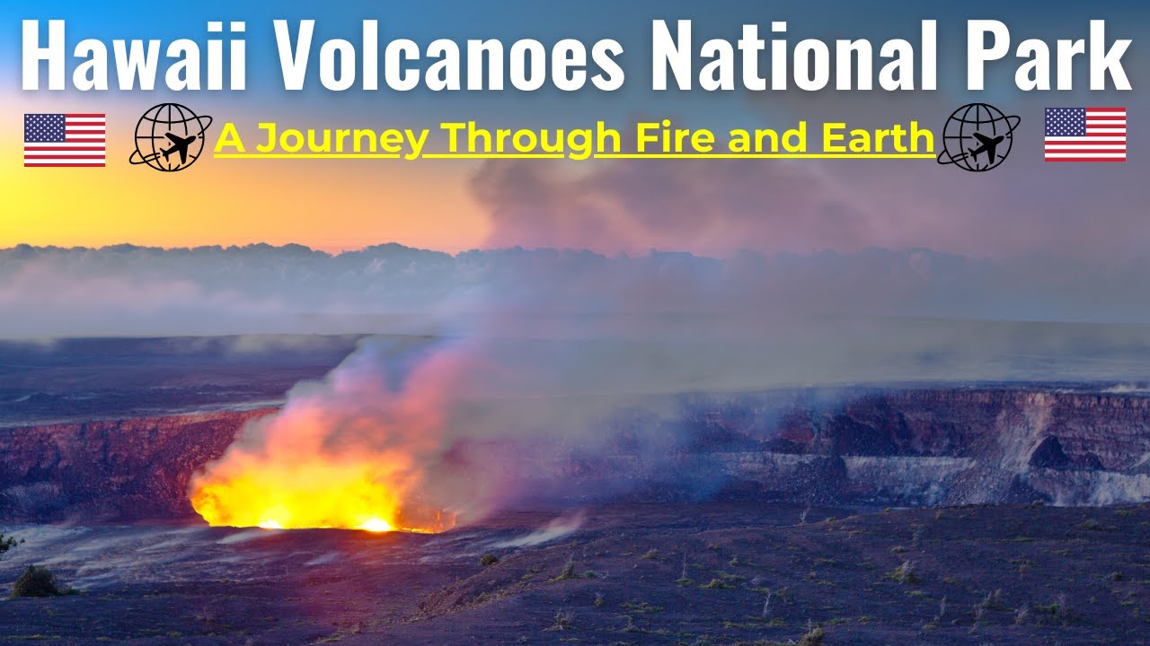 Hawaii Volcanoes National Park: A Journey Through Fire and Earth ...