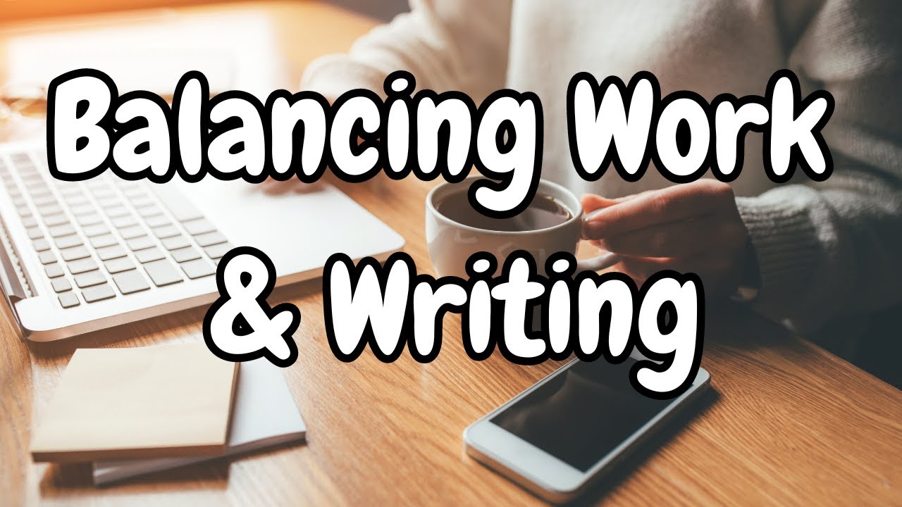 How to Balance Writing and Your Day Job (Writing tips) - YouTube
