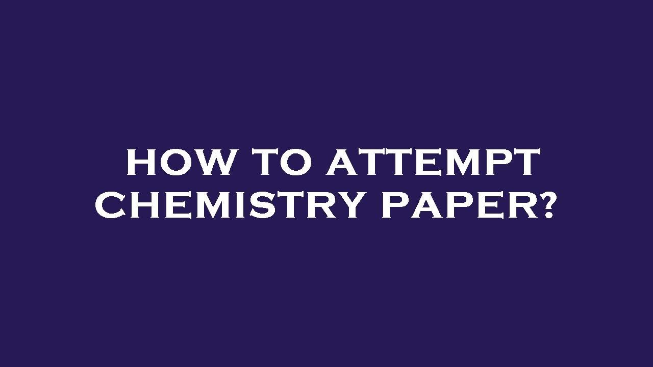 How to attempt chemistry paper? - YouTube