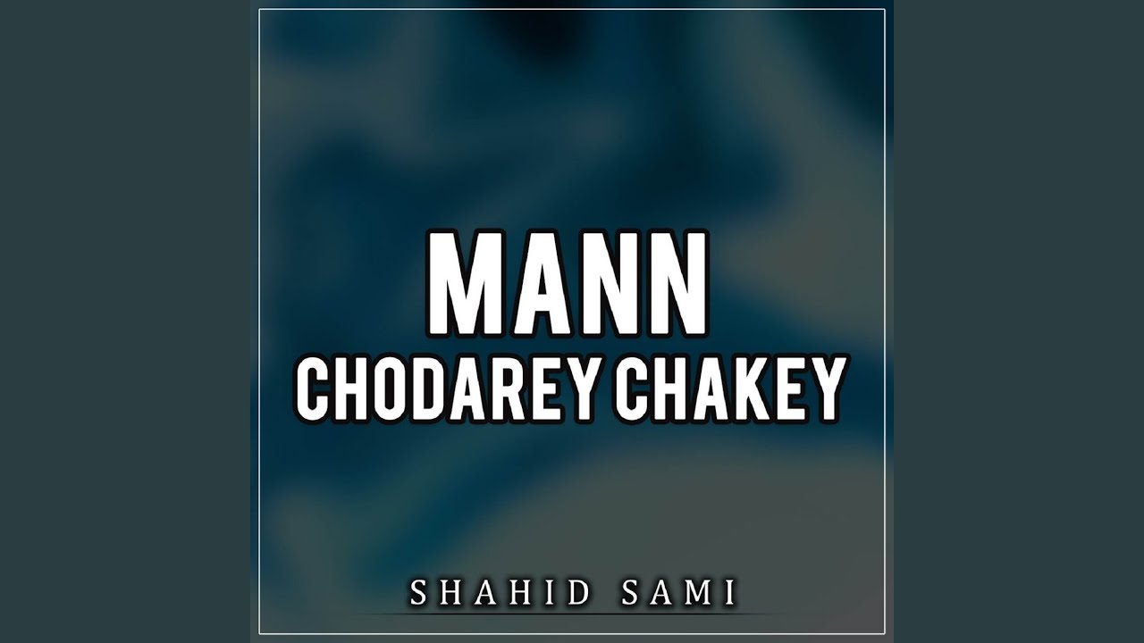 Mann Chodarey Chakey - YouTube