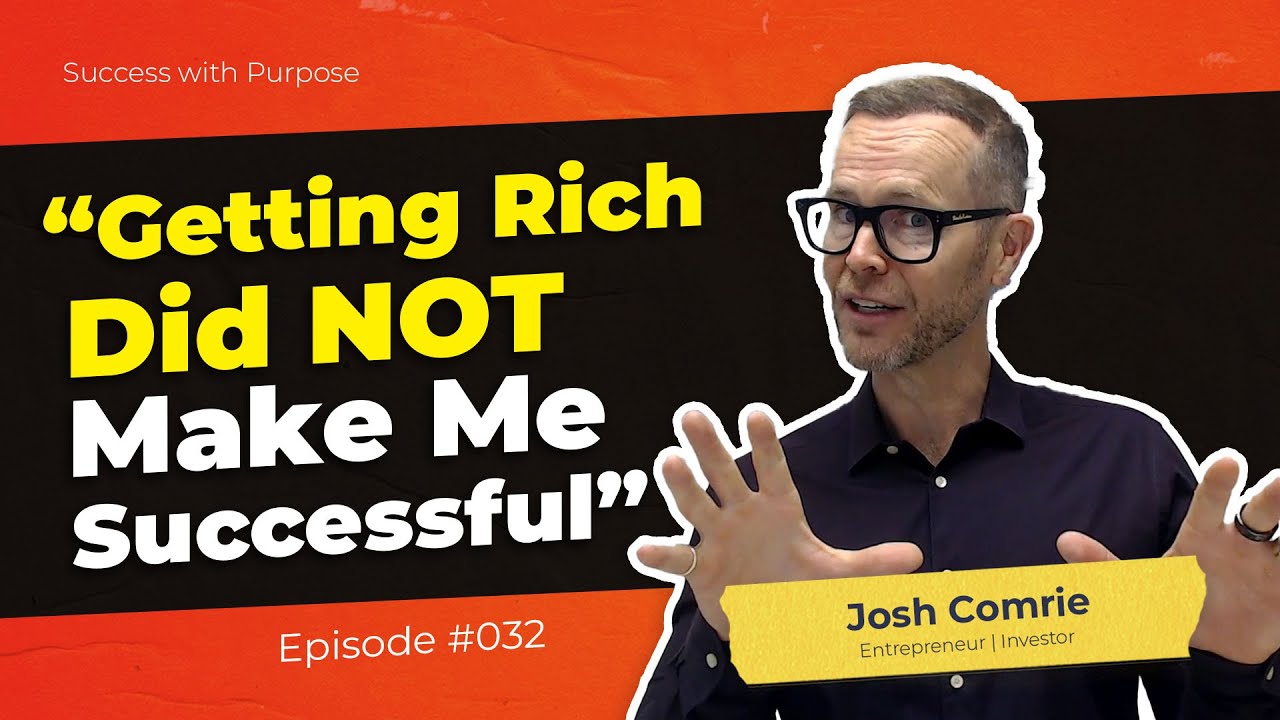 032 THIS is How Getting Rich (almost) RUINED me | Josh Comrie Part 2 ...