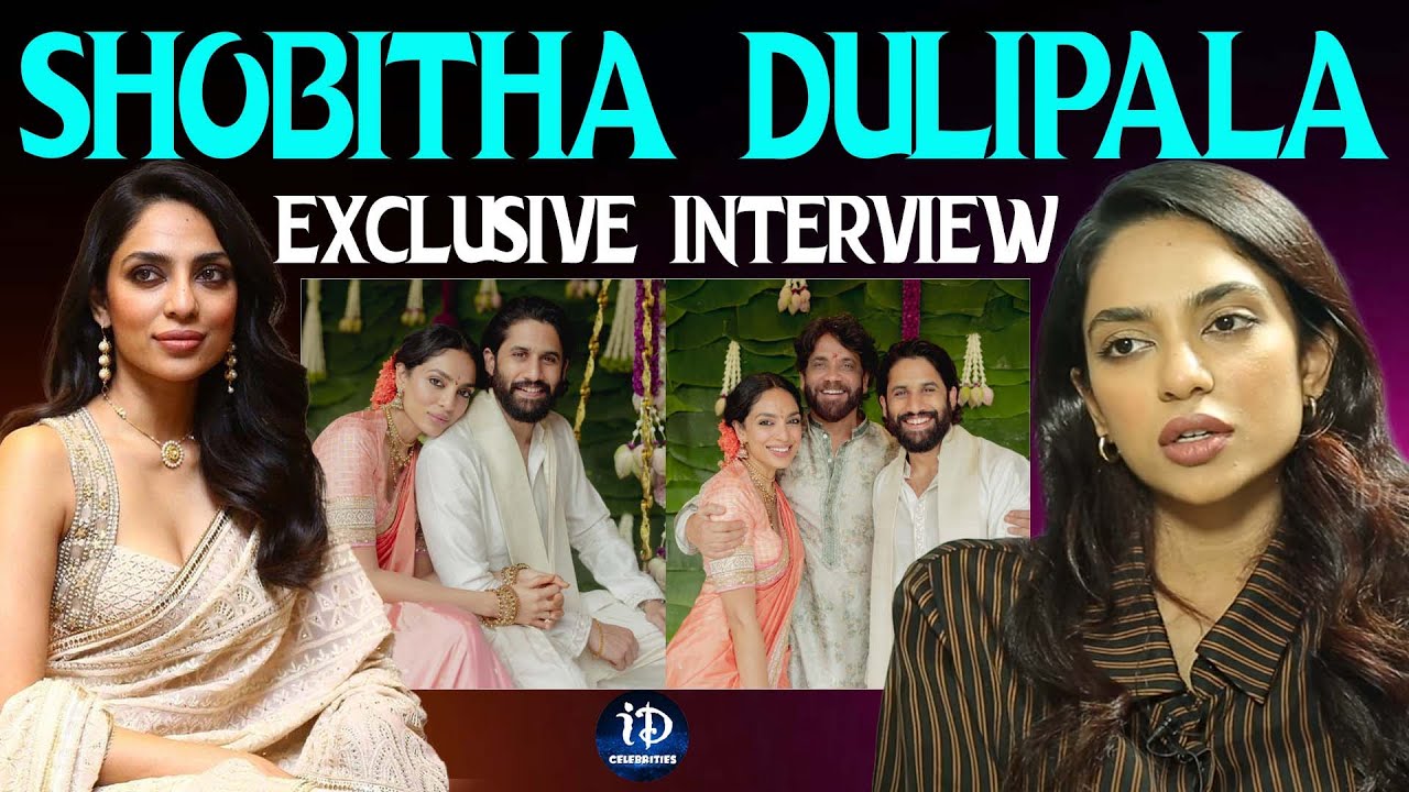 Shobitha Dulipala Exclusive Interview | Nagachaitanya and Shobitha ...