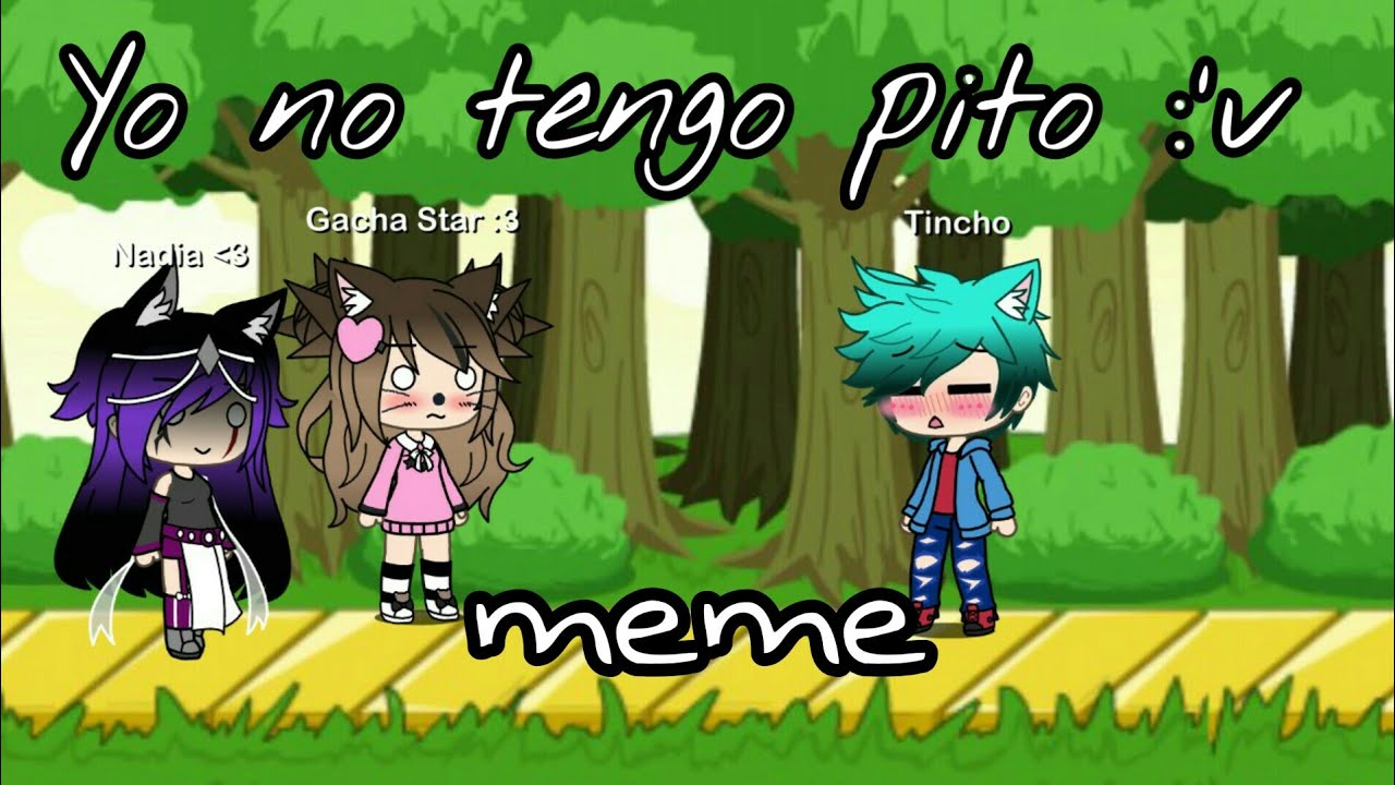 NO TENGO PITO||MEME||GACHA LIFE||LEER DESCRIPCION - YouTube