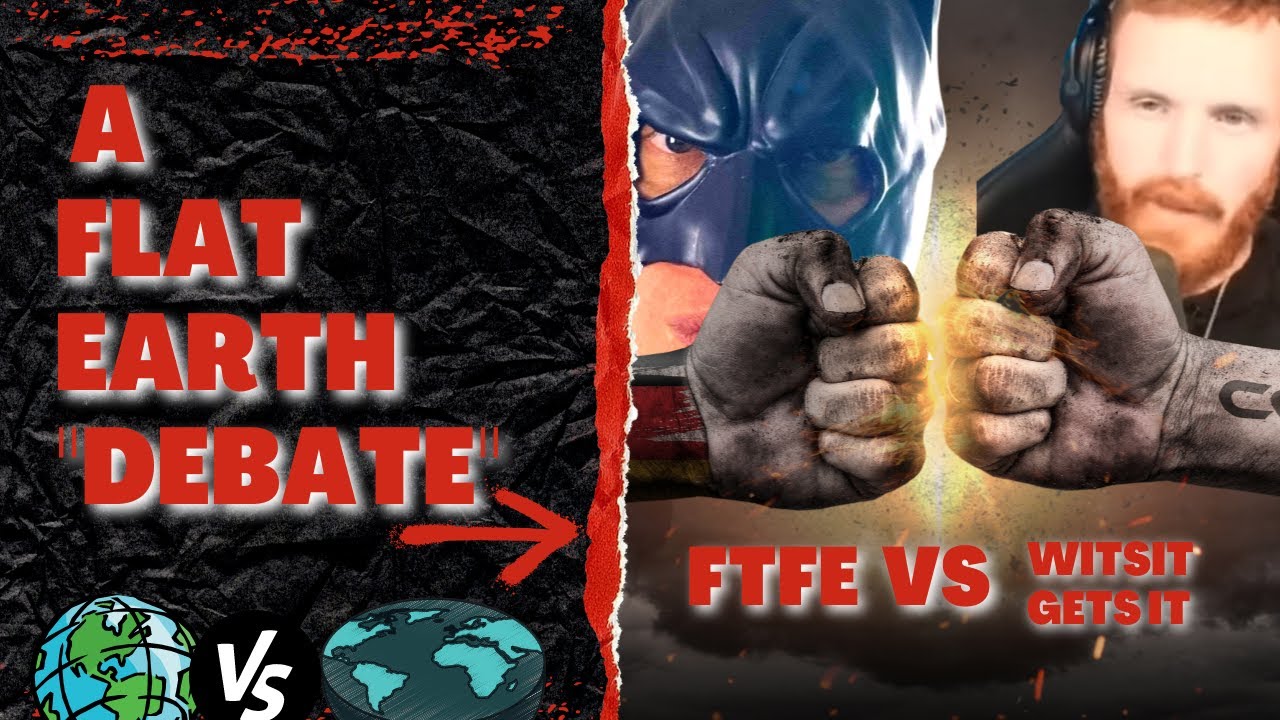 A Flat Earth "Debate" FTFE VS Witsit Gets It - YouTube
