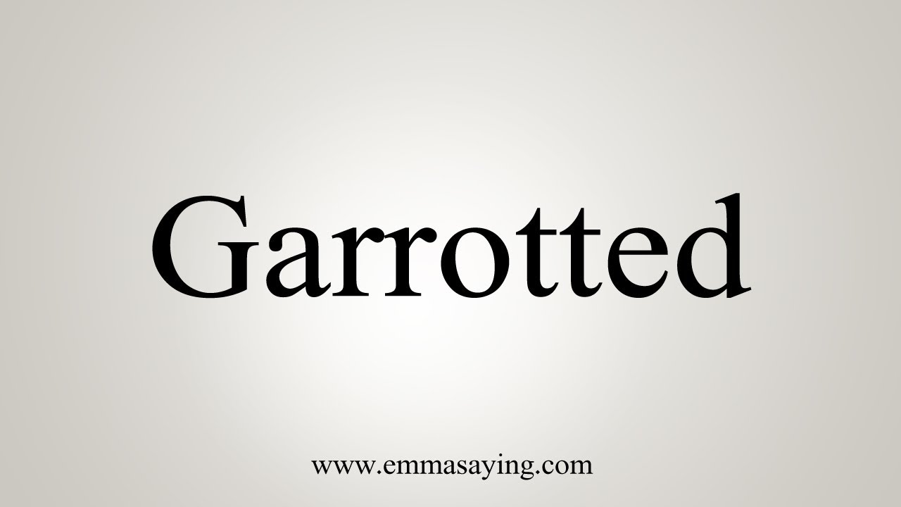 How To Say Garrotted - YouTube
