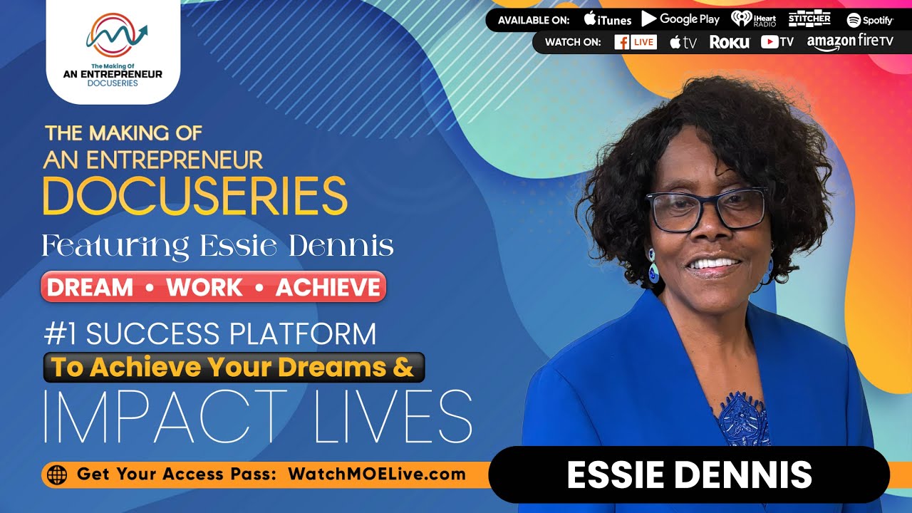 Essie Dennis | Making Of An Entrepreneur DocuSeries - Season 5 | Che Brown - Executive Producer ...